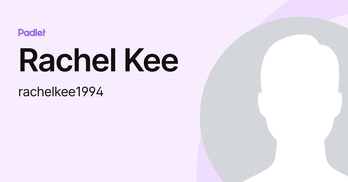 Rachel Kee (rachelkee1994) profile | Padlet