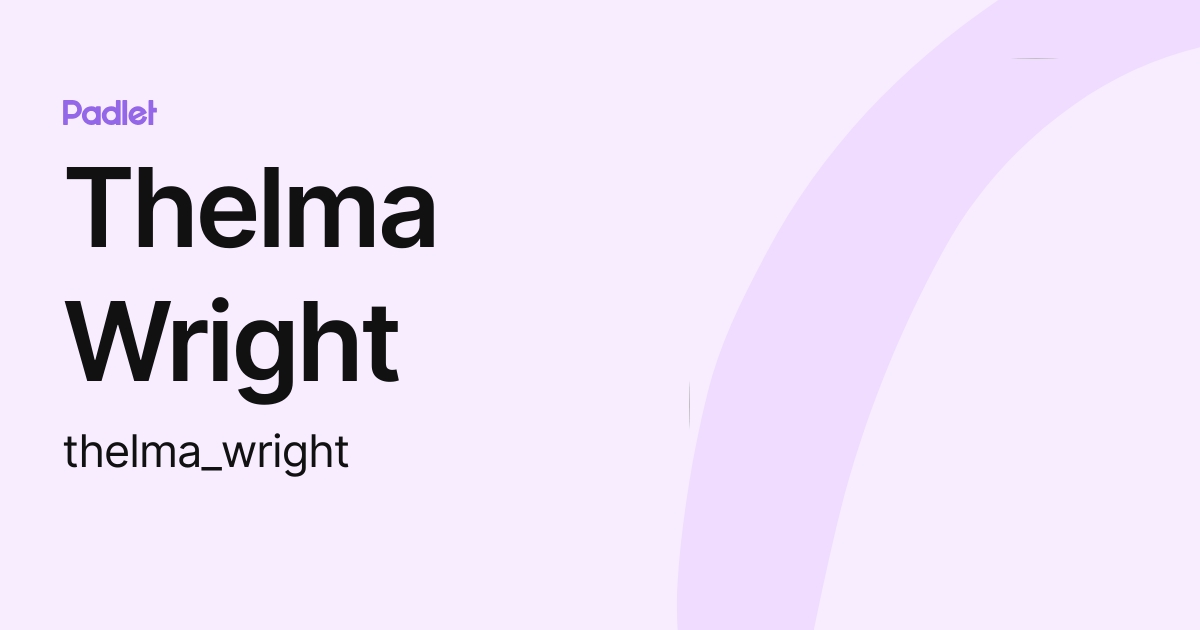 Thelma Wright (thelma_wright) profile | Padlet