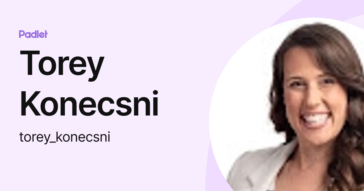 Torey Konecsni (torey_konecsni) profile | Padlet