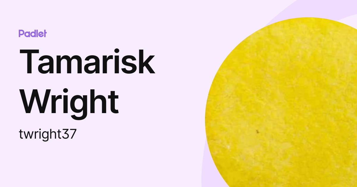 Tamarisk Wright (twright37) profile | Padlet