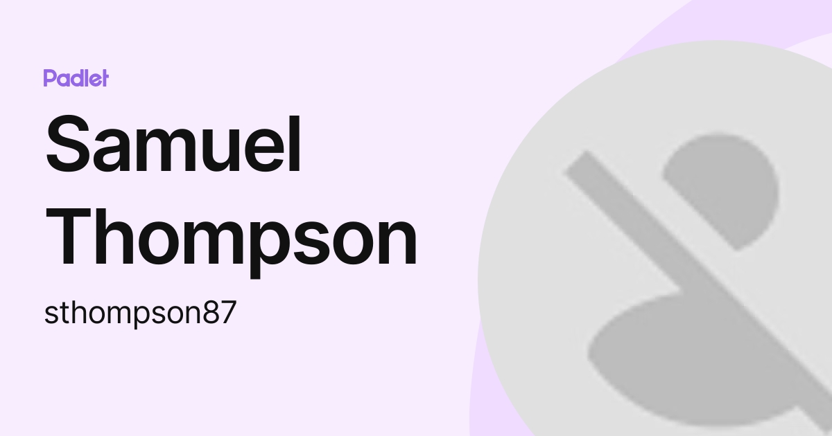 Samuel Thompson (sthompson87) profile | Padlet