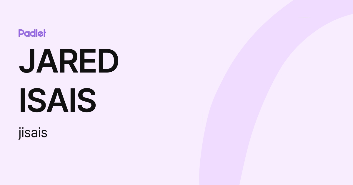 JARED ISAIS (jisais) profile | Padlet