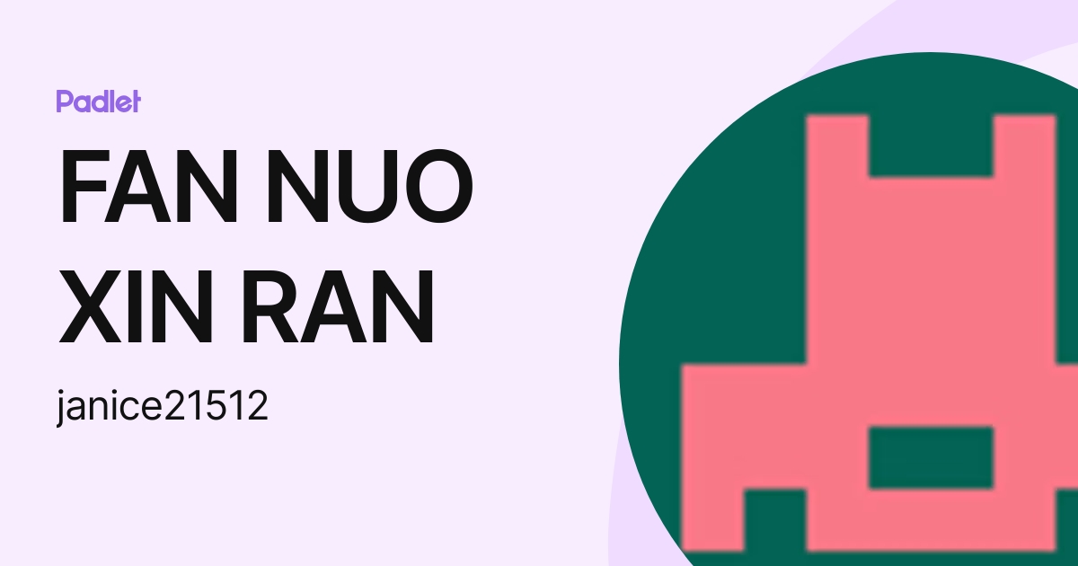 FAN NUO XIN RAN (janice21512) profile | Padlet