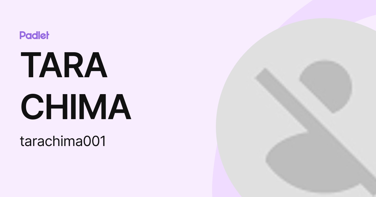 TARA CHIMA (tarachima001) profile | Padlet