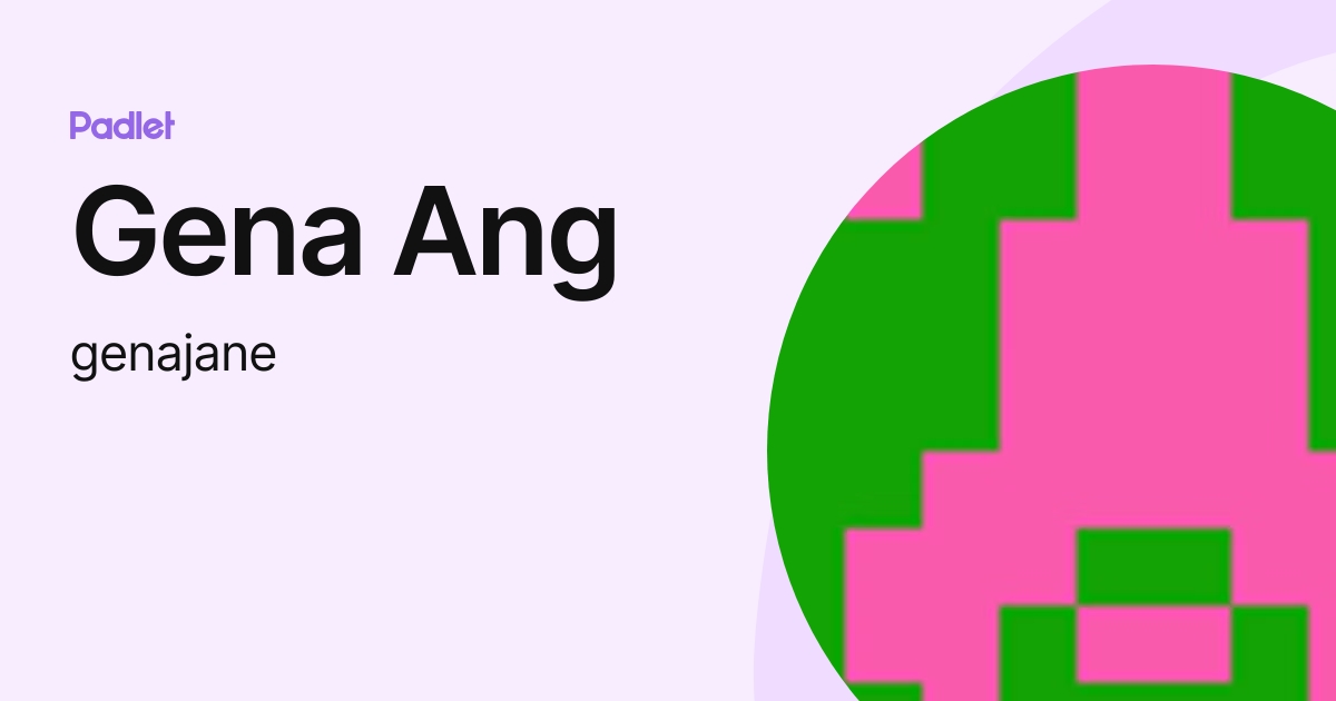 Gena Ang (genajane) profile | Padlet