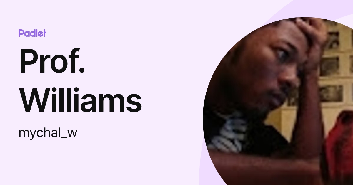 Prof. Williams (mychal_w) profile | Padlet