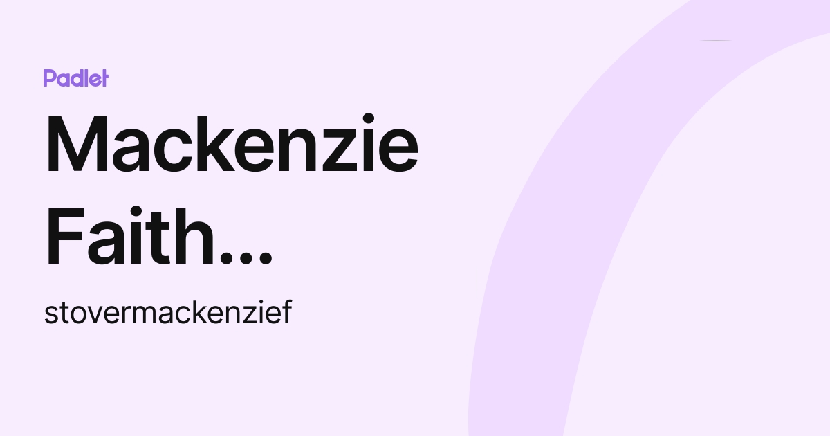 Mackenzie Faith Stover (stovermackenzief) profile | Padlet