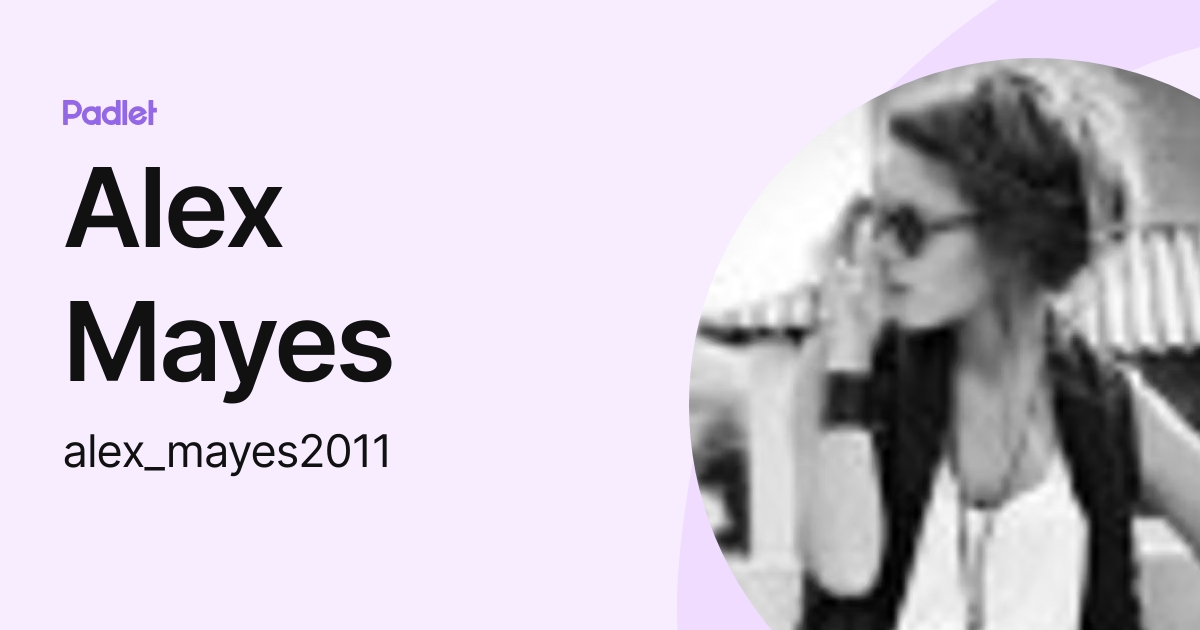 Alex Mayes (alex_mayes2011) profile | Padlet