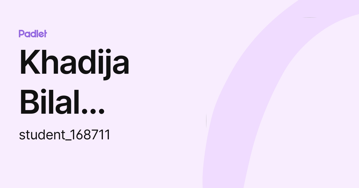 Khadija Bilal (Student) (student_168711) profile | Padlet