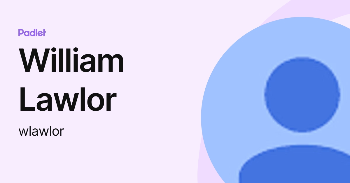 William Lawlor (wlawlor) profile | Padlet