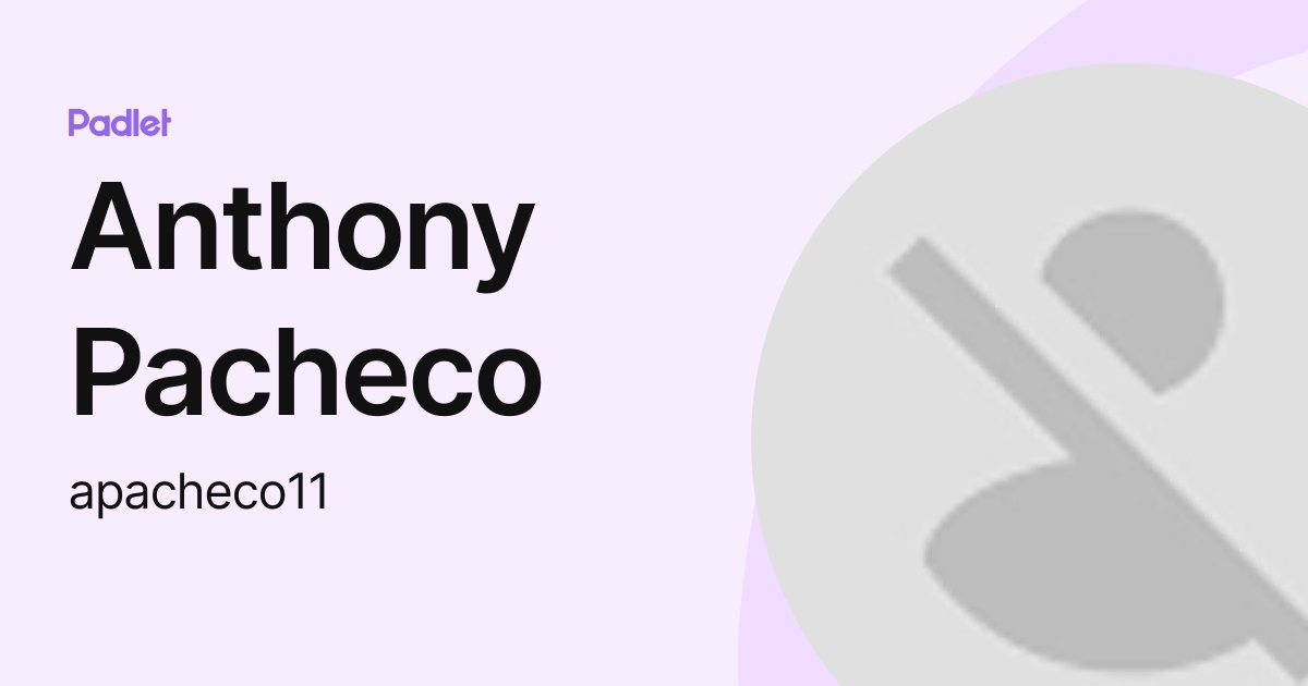 Anthony Pacheco (apacheco11) profile | Padlet