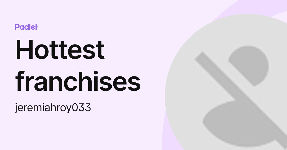 Hottest franchises (jeremiahroy033) profile | Padlet
