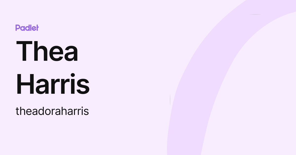 Thea Harris (theadoraharris) profile | Padlet