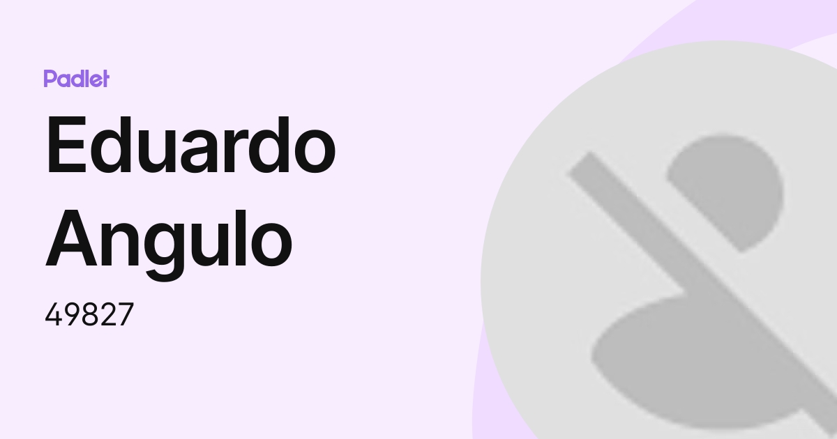 Eduardo Angulo (49827) profile | Padlet