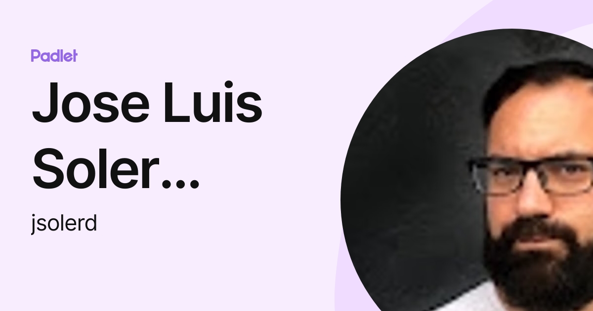 Jose Luis Soler Dominguez (jsolerd) profile | Padlet