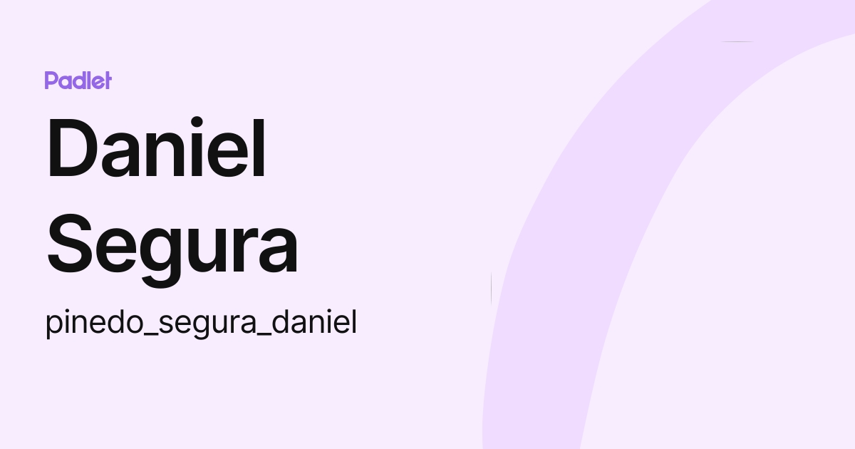 Daniel Segura (pinedo_segura_daniel) profile | Padlet