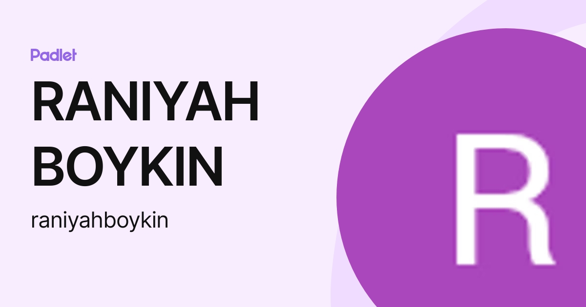 RANIYAH BOYKIN (raniyahboykin) profile | Padlet