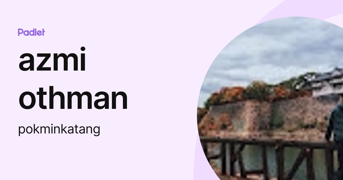 azmi othman (pokminkatang) profile | Padlet