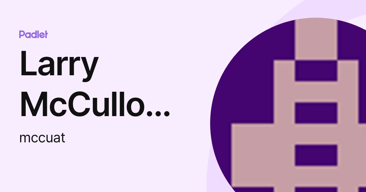 Larry McCullough (mccuat) profile | Padlet