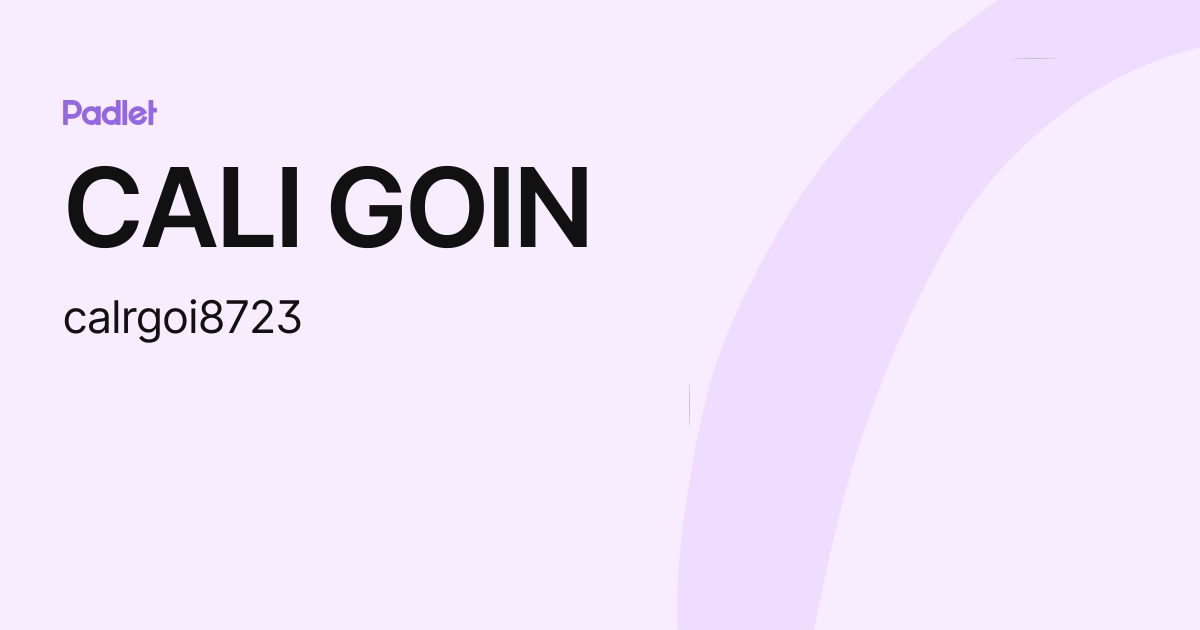 CALI GOIN (calrgoi8723) profile | Padlet