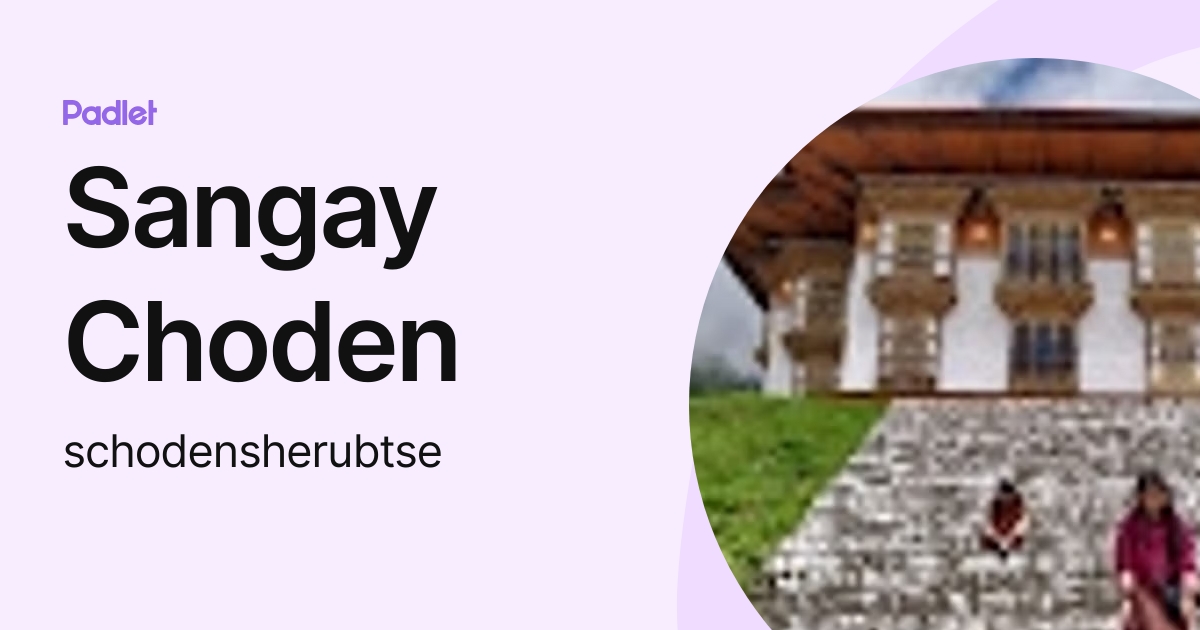 Sangay Choden (schodensherubtse) profile | Padlet