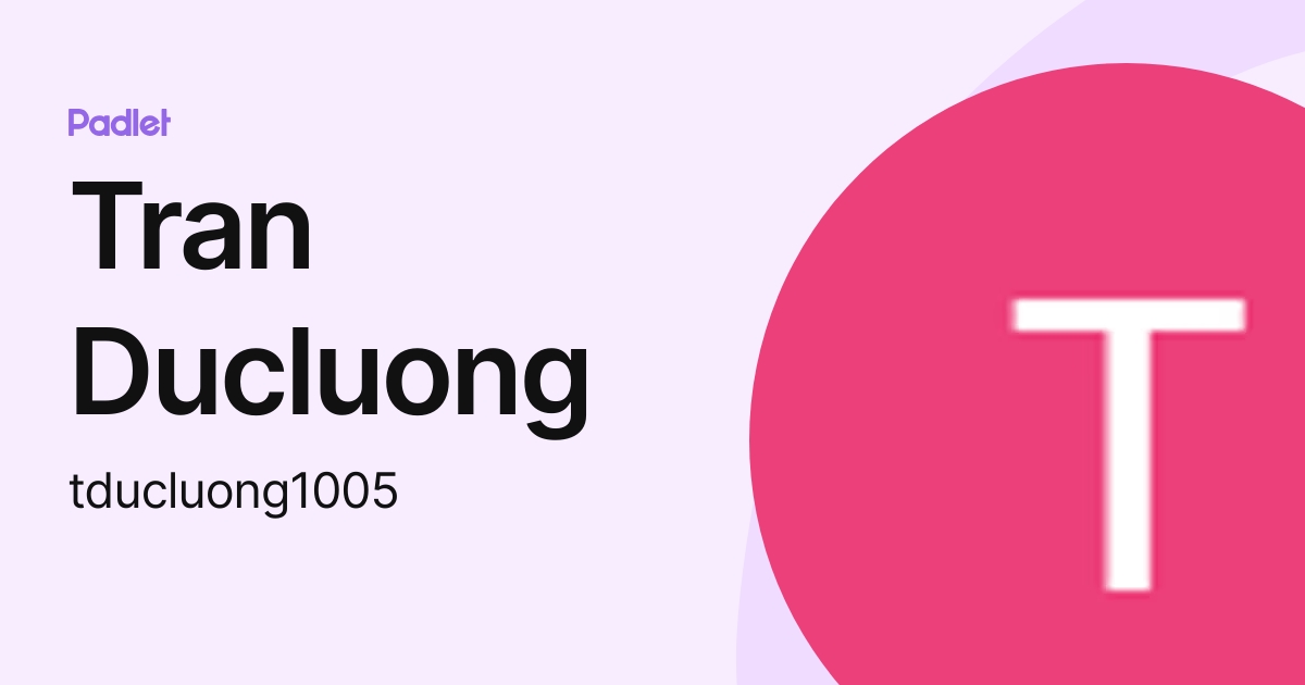 Tran Ducluong (tducluong1005) profile | Padlet