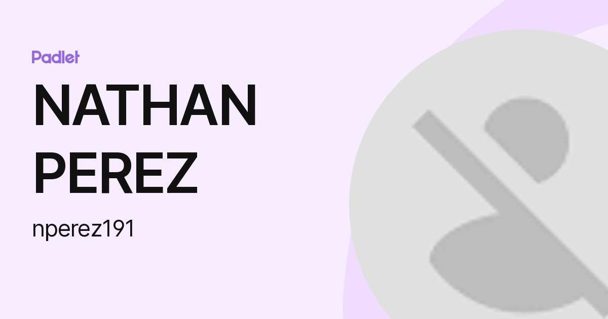 NATHAN PEREZ (nperez191) profile | Padlet