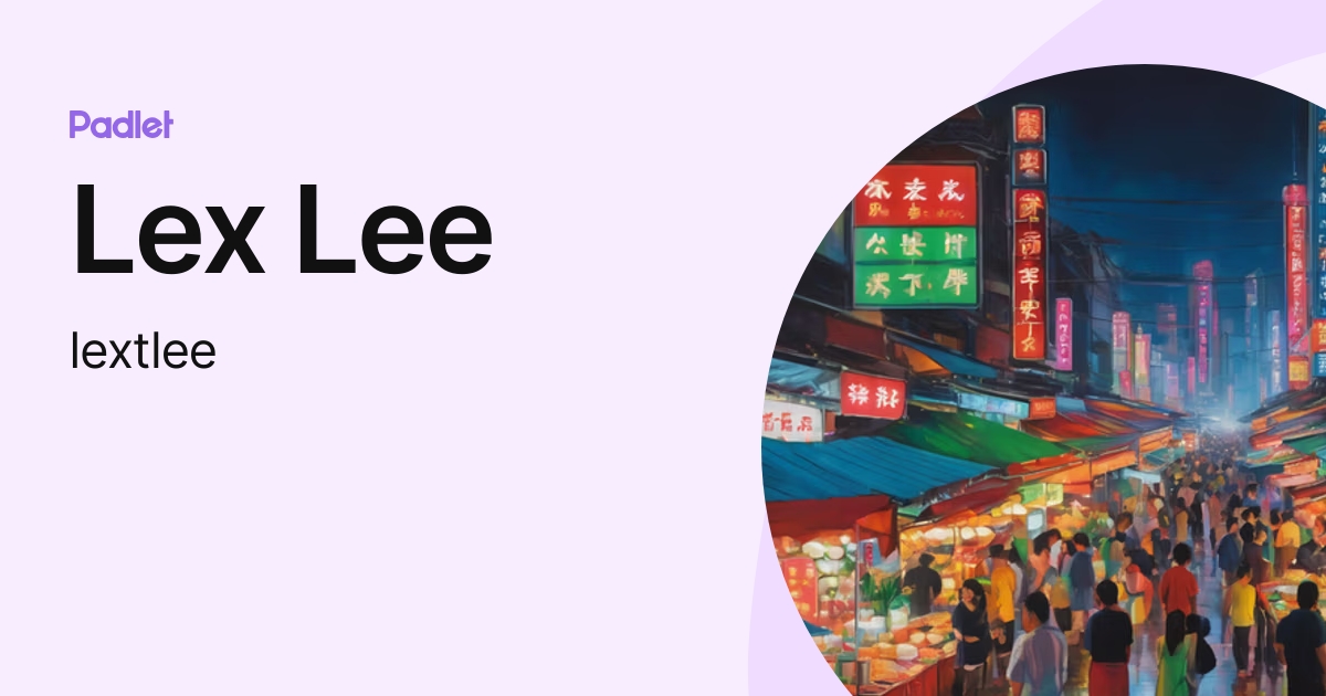 Lex Lee (lextlee) profile | Padlet