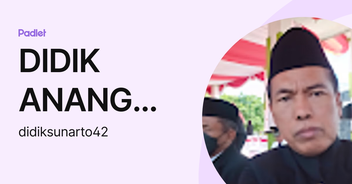 DIDIK ANANG SUNARTO (didiksunarto42) profile | Padlet