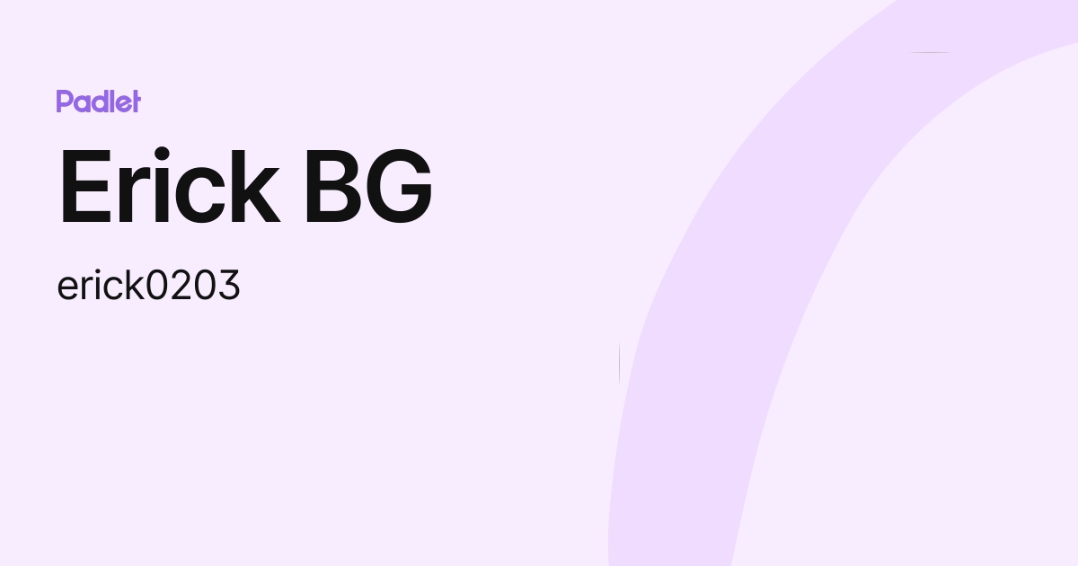 Erick BG (erick0203) profile | Padlet