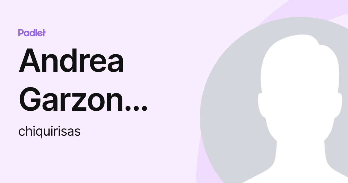 Andrea Garzon Garcia (chiquirisas) profile | Padlet