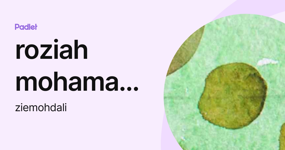 roziah mohamad ali (ziemohdali) profile | Padlet