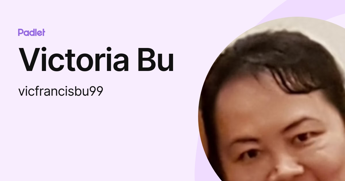 Victoria Bu (vicfrancisbu99) profile | Padlet