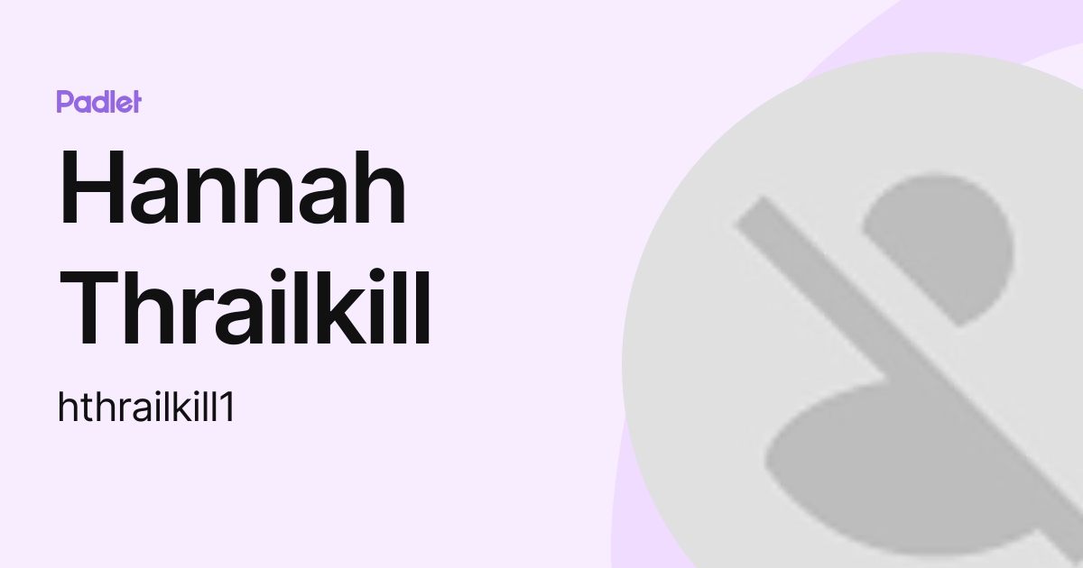 Hannah Thrailkill (hthrailkill1) profile | Padlet