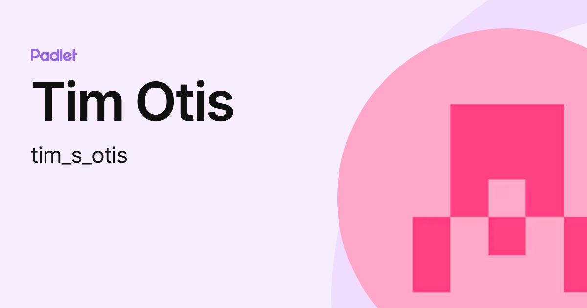 Tim Otis (tim_s_otis) profile | Padlet