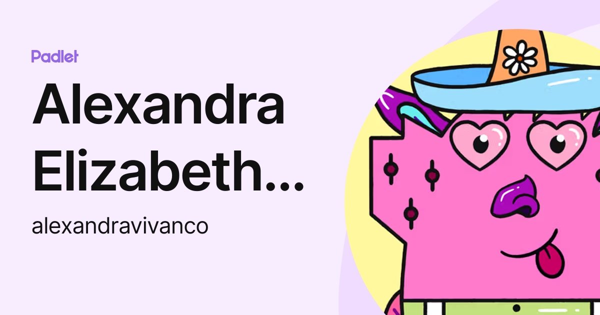 Alexandra Elizabeth Vivanco Saca (alexandravivanco) profile | Padlet