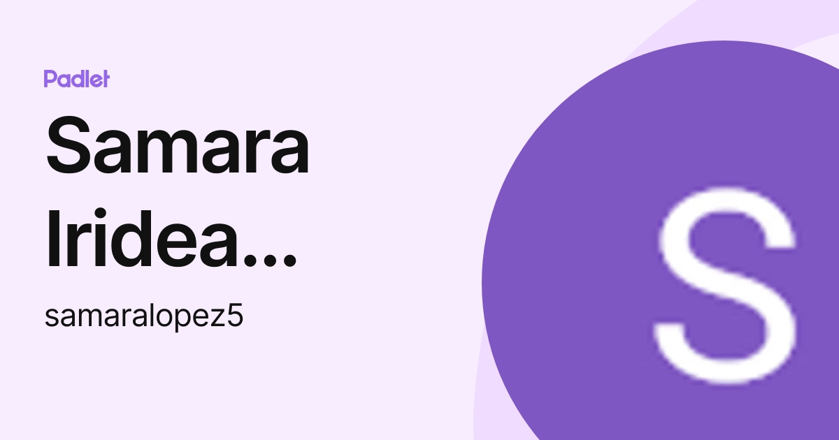 Samara Iridea López Silva (samaralopez5) profile | Padlet
