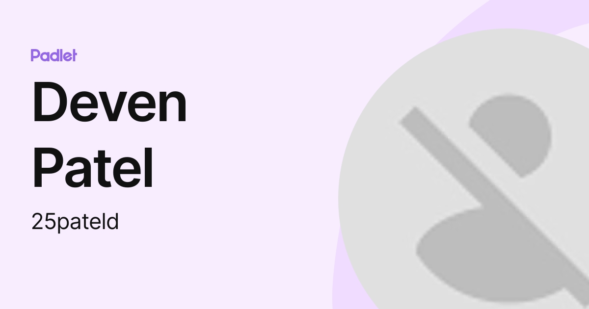 Deven Patel (25pateld) profile | Padlet