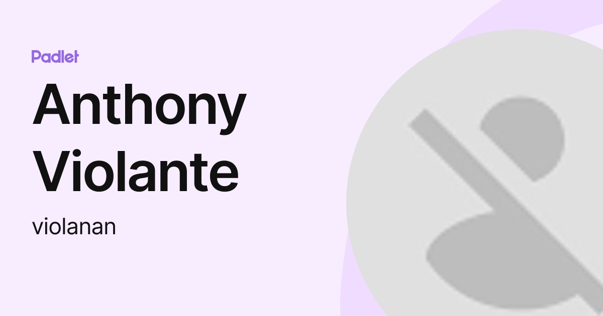 Anthony Violante (violanan) profile | Padlet