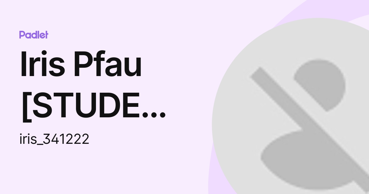 Iris Pfau [STUDENT] (iris_341222) profile | Padlet