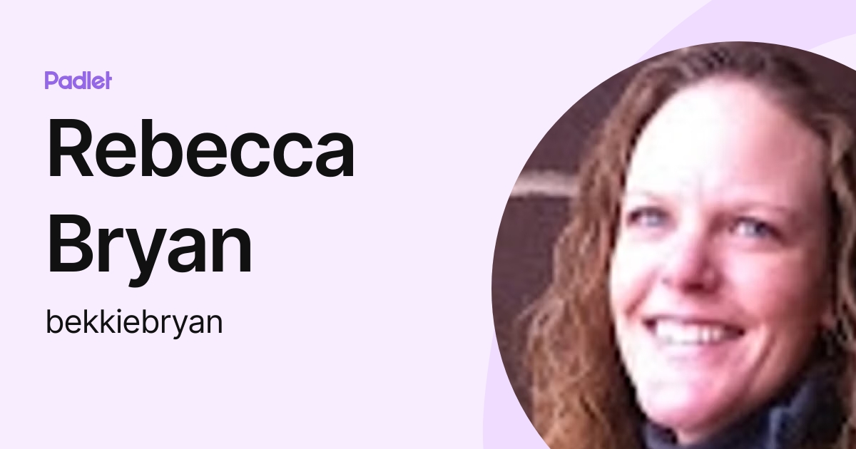 Rebecca Bryan (bekkiebryan) profile | Padlet