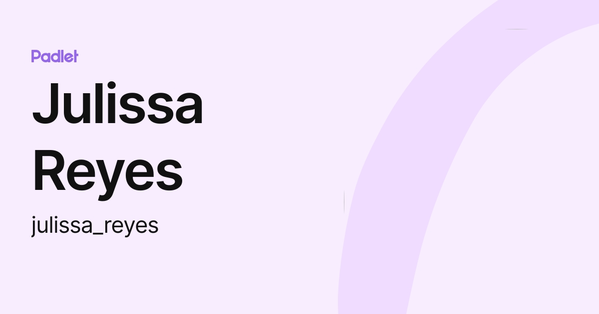 Julissa Reyes (julissa_reyes) profile | Padlet