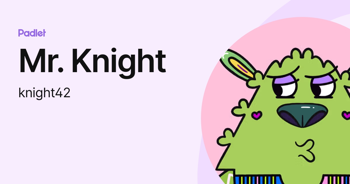 Mr. Knight (knight42) profile | Padlet