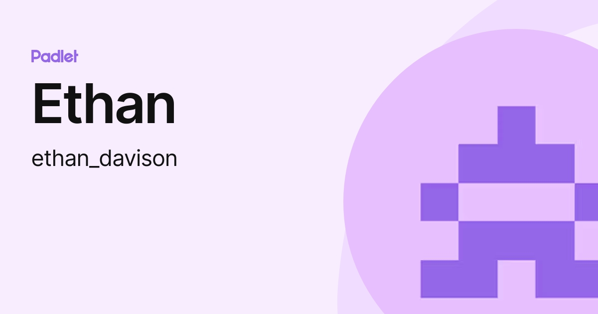 Ethan (ethan_davison) profile | Padlet