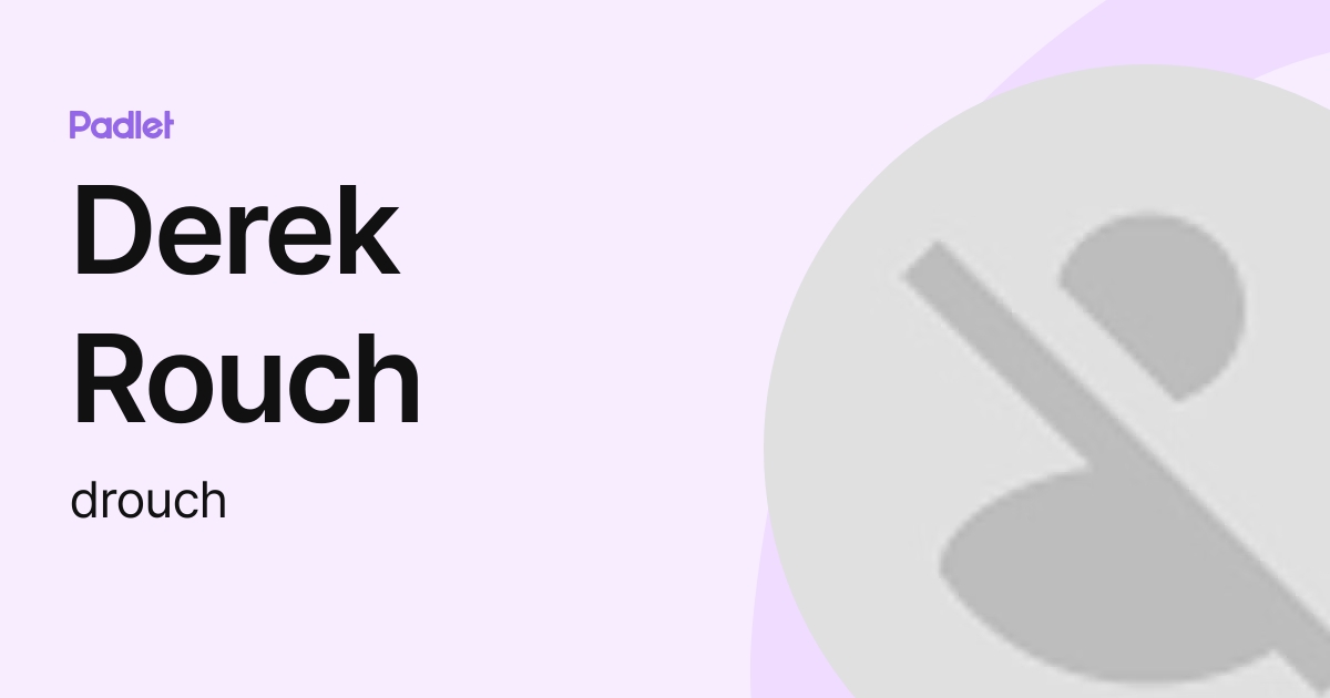 Derek Rouch Drouch Profile Padlet