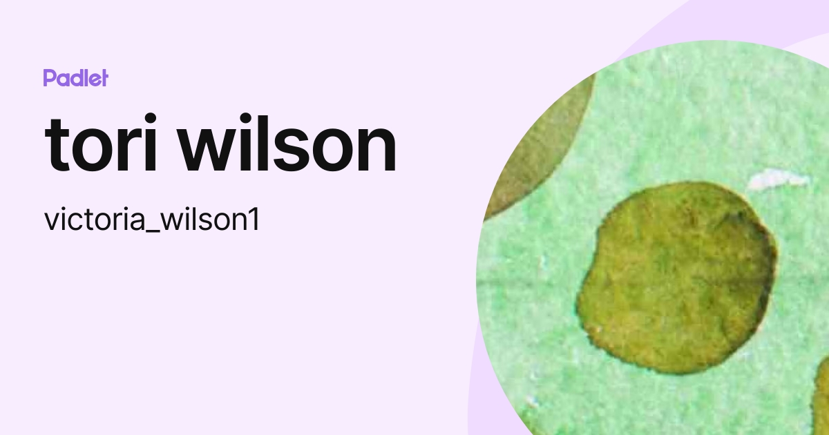 tori wilson (victoria_wilson1) profile | Padlet