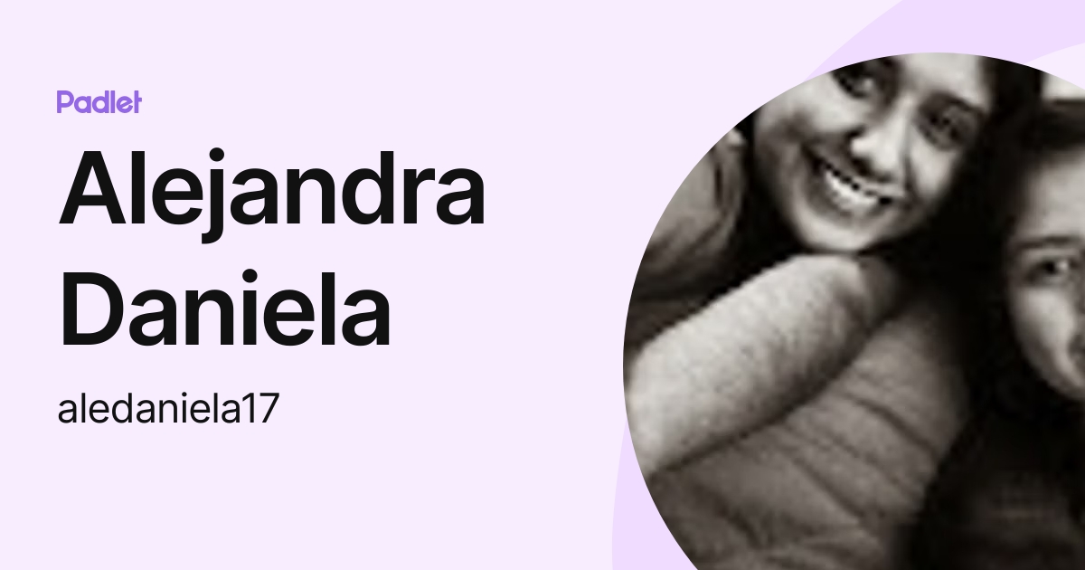 Alejandra Daniela (aledaniela17) profile | Padlet