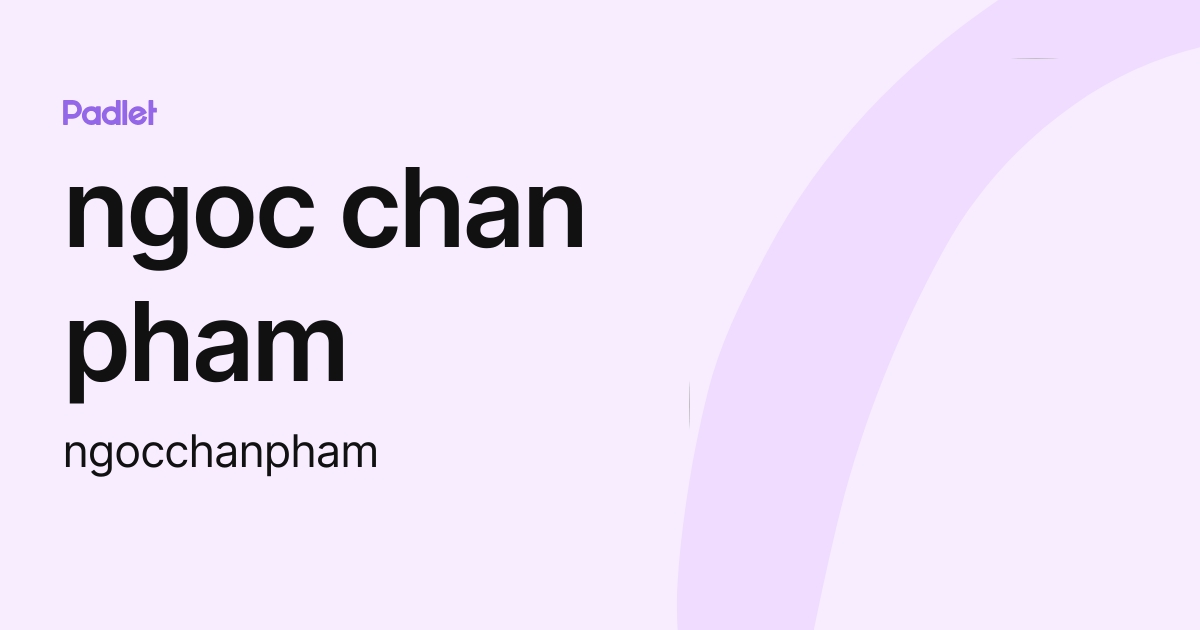 ngoc chan pham (ngocchanpham) profile | Padlet