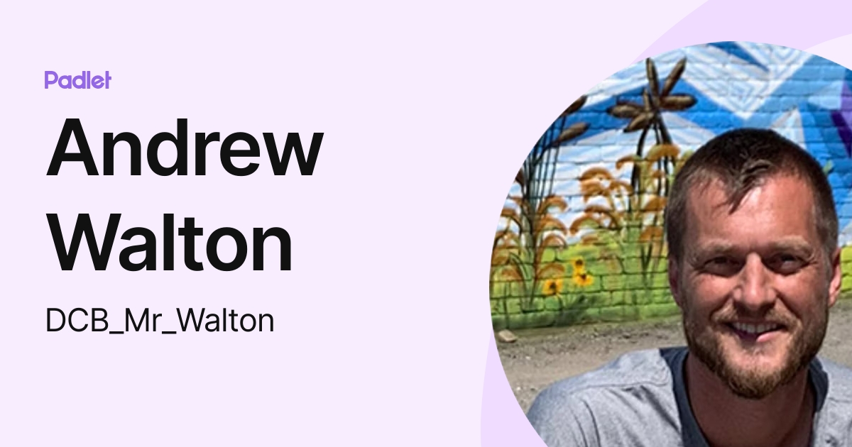 Andrew Walton (DCB_Mr_Walton) profile | Padlet
