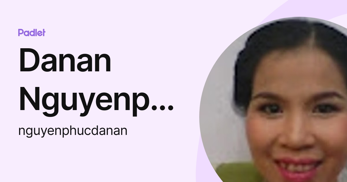 Danan Nguyenphuc (nguyenphucdanan) profile | Padlet